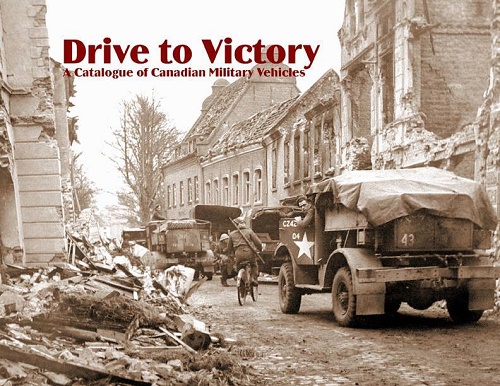 Drive to Victory: A Catalogue of Canadian Military Vehicles (Volume 1 ...